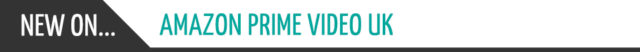 New on Amazon Prime Video UK: A list of the latest releases and recent ...